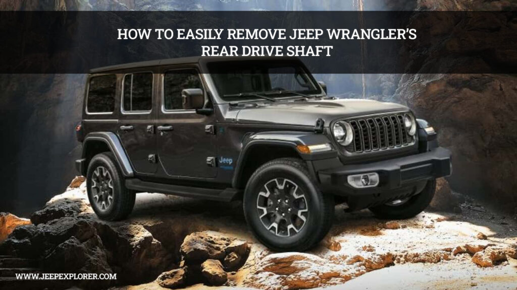 How to Easily Remove Jeep Wrangler's Rear Drive Shaft